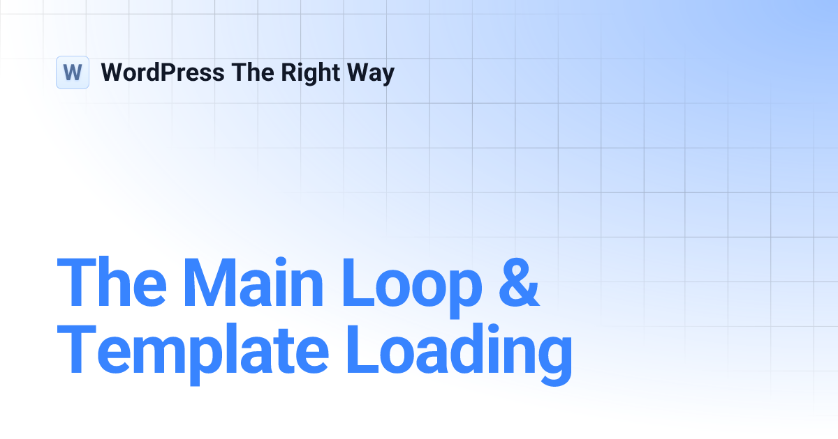 The Main Loop & Template Loading | WordPress The Right Way
